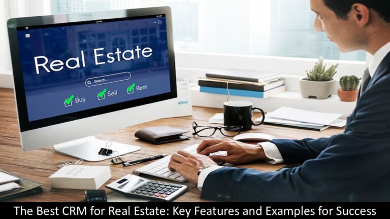 The Best CRM for Real Estate: Key Features and Examples for Success ...